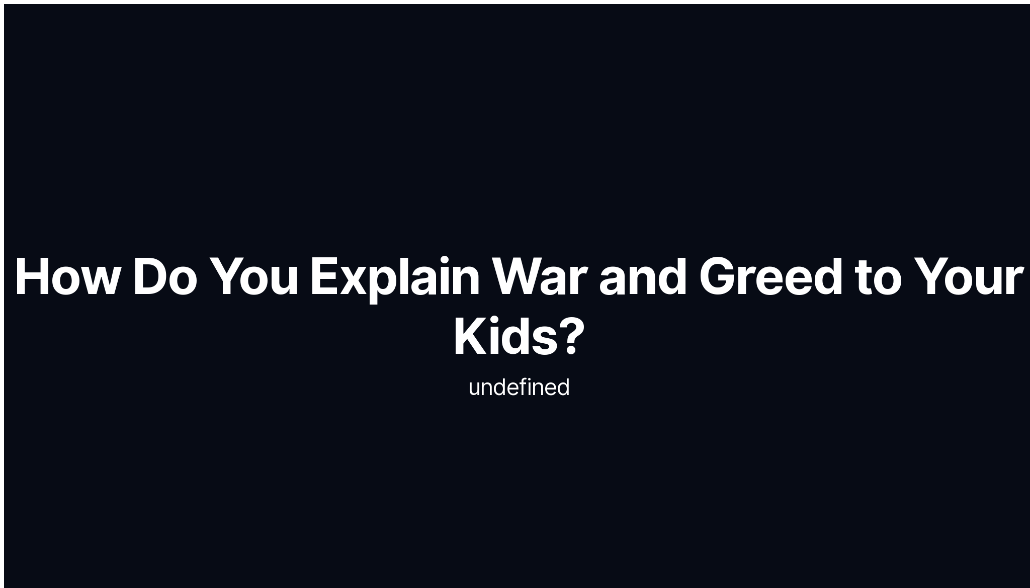 How Do You Explain War and Greed to Your Kids? | Reeves 🚢